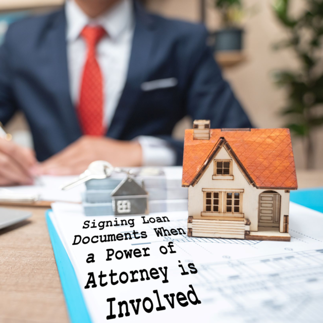 Part 4 - Signing Loan Documents when a Power of Attorney is Involved ...